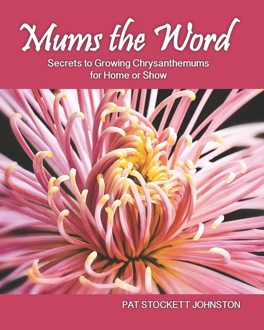 Mums the Word: Secrets to Growing Chrysanthemums for Home or Show ...