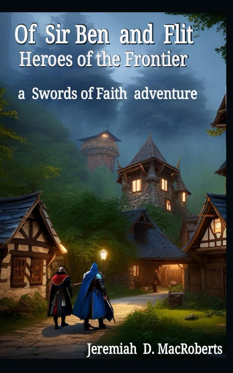 Of Sir Ben and Flit - Heroes of the Frontier: a Swords of Faith fantasy ...