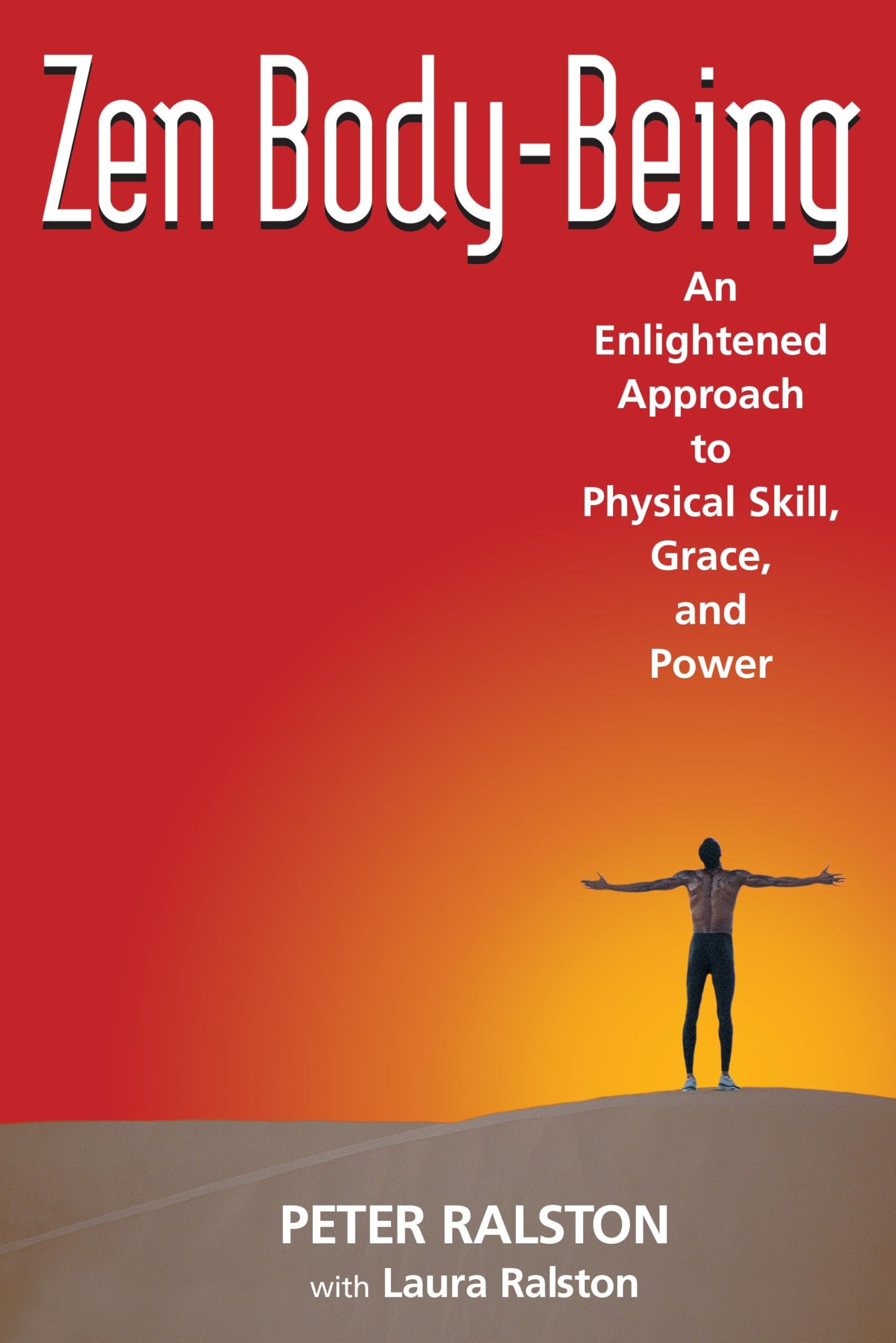 Zen Body-Being: An Enlightened Approach to Physical Skill, Grace, and ...