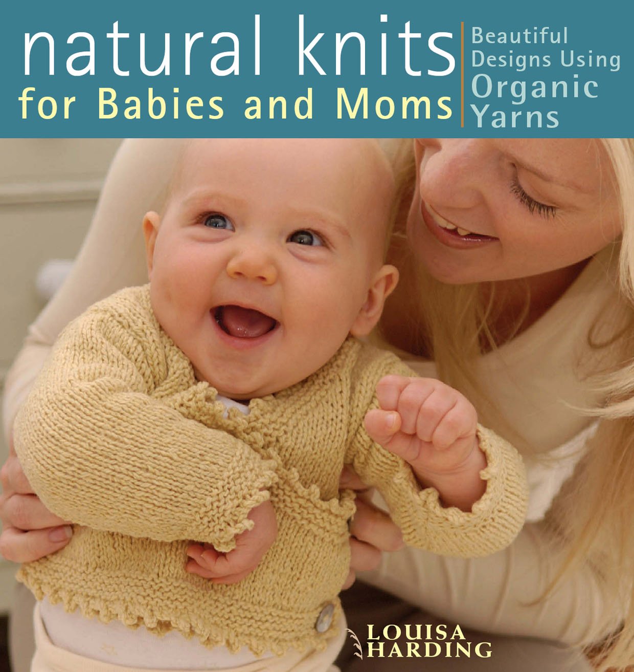 Natural Knits for Babies and Moms: Harding, Louisa: 9781596680104 ...