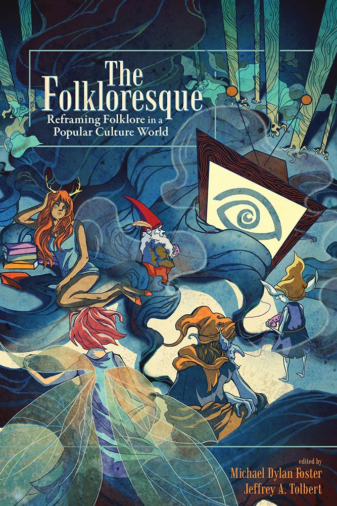 The Folkloresque: Reframing Folklore in a Popular Culture World: Foster ...