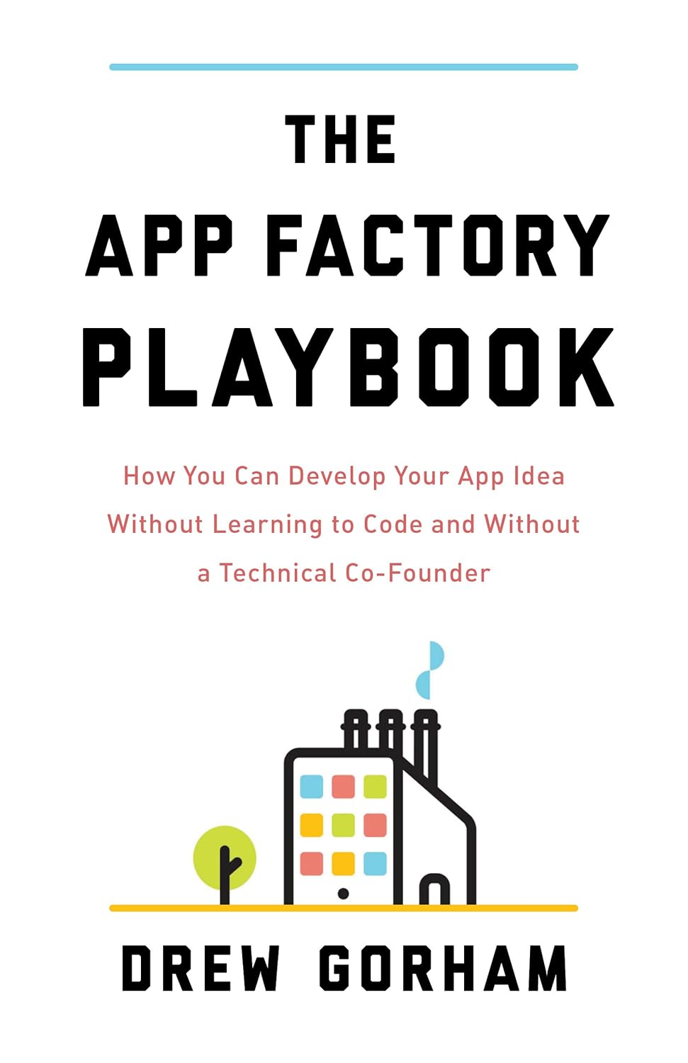 The App Factory Playbook: How You Can Develop Your App Idea Without ...