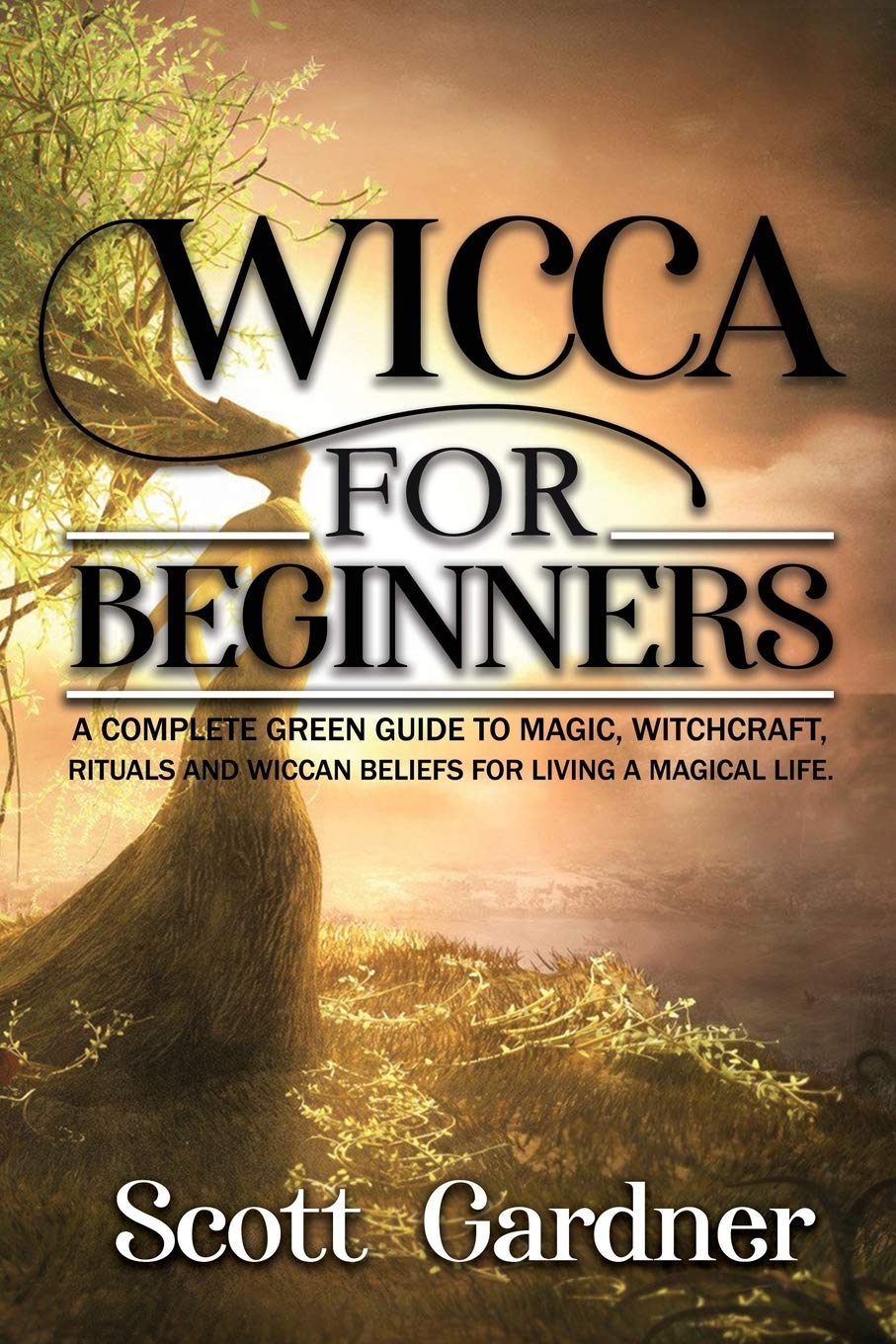 Wicca for Beginners: A Complete Green Guide to Magic, Witchcraft ...