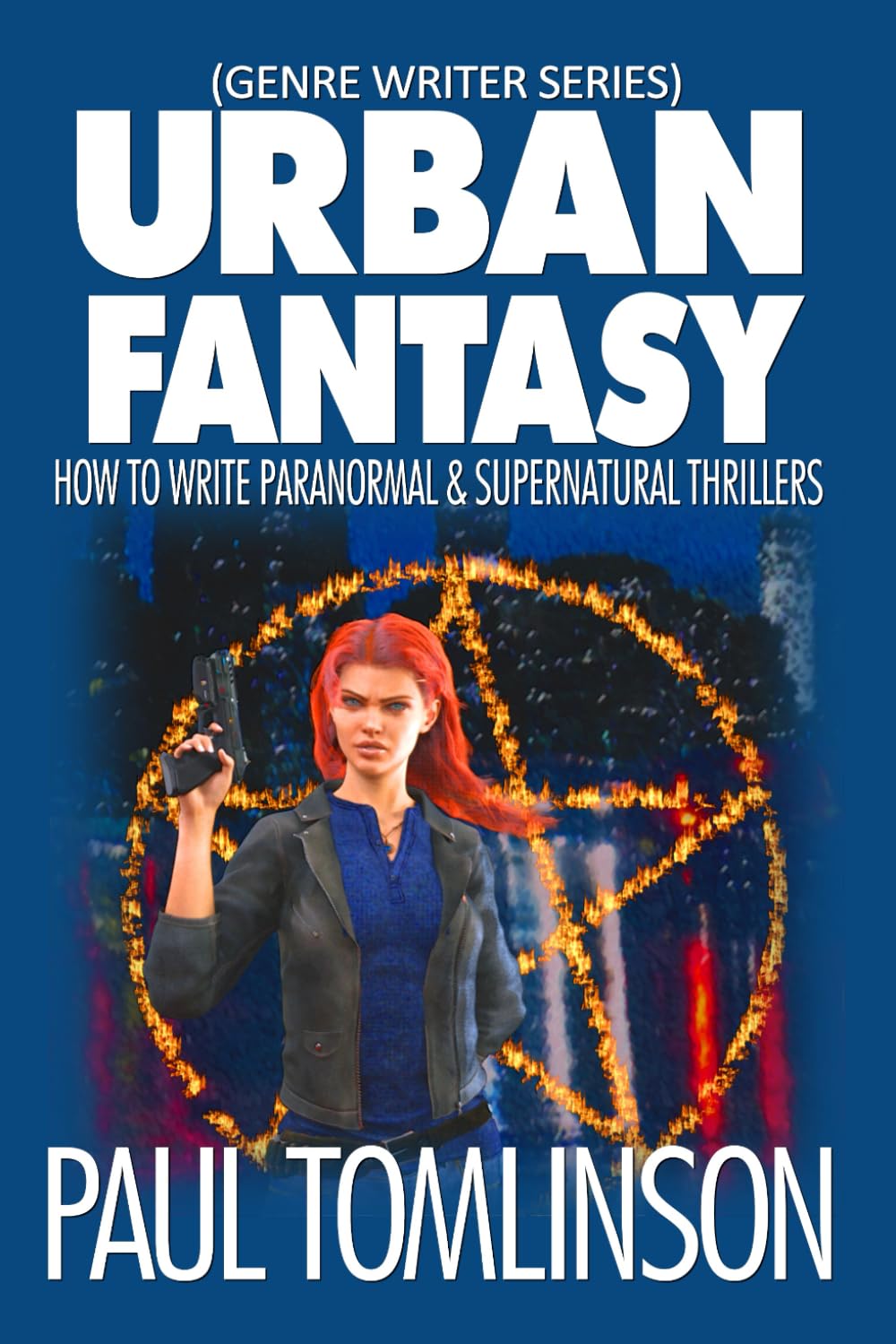 Urban Fantasy: How to Write Paranormal & Supernatural Thrillers (Genre ...