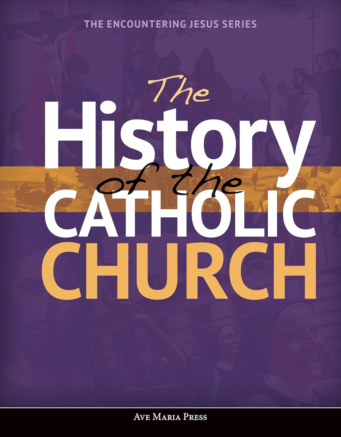 The History of the Catholic Church (Encountering Jesus): Ave Maria ...