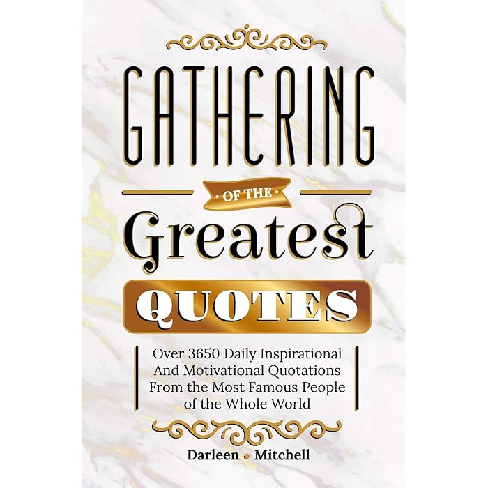 Buy Gathering of the Greatest Quotes: Over 3650 Daily Inspirational and ...
