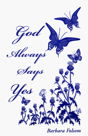 God Always Says Yes: Folsom, Barbara L.: 9780967058900: Amazon.com: Books