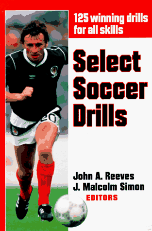 Select Soccer Drills: John A. Reeves, J. Malcolm Simon, Jerry Yeagley ...