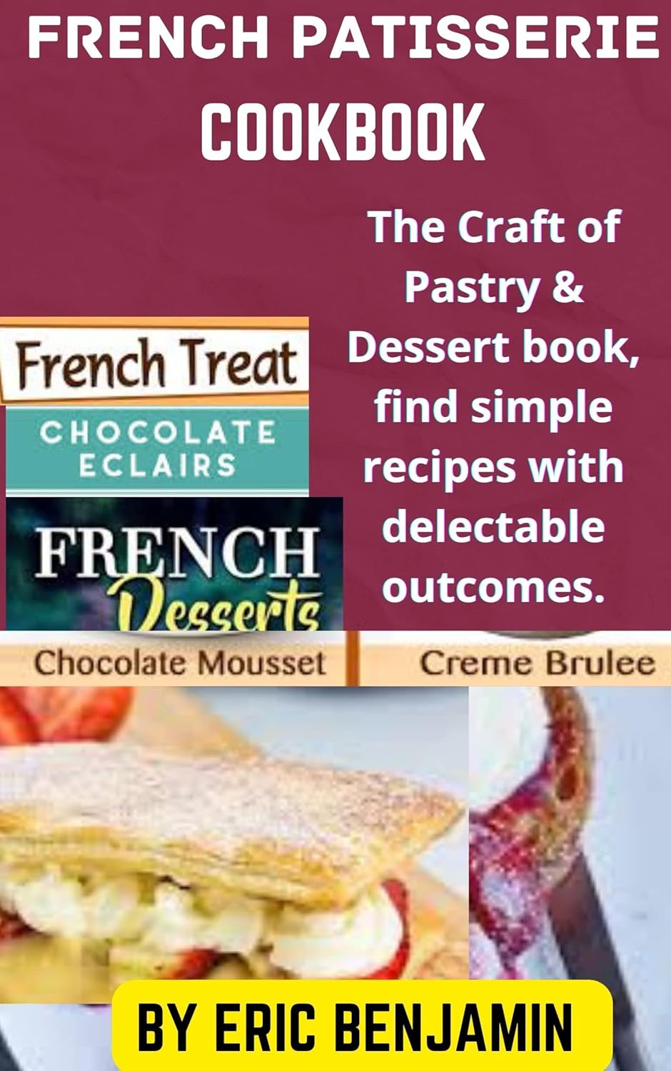 FRENCH PATISSERIE COOKBOOK : The Craft Of Pastry & Dessert Book, Find ...