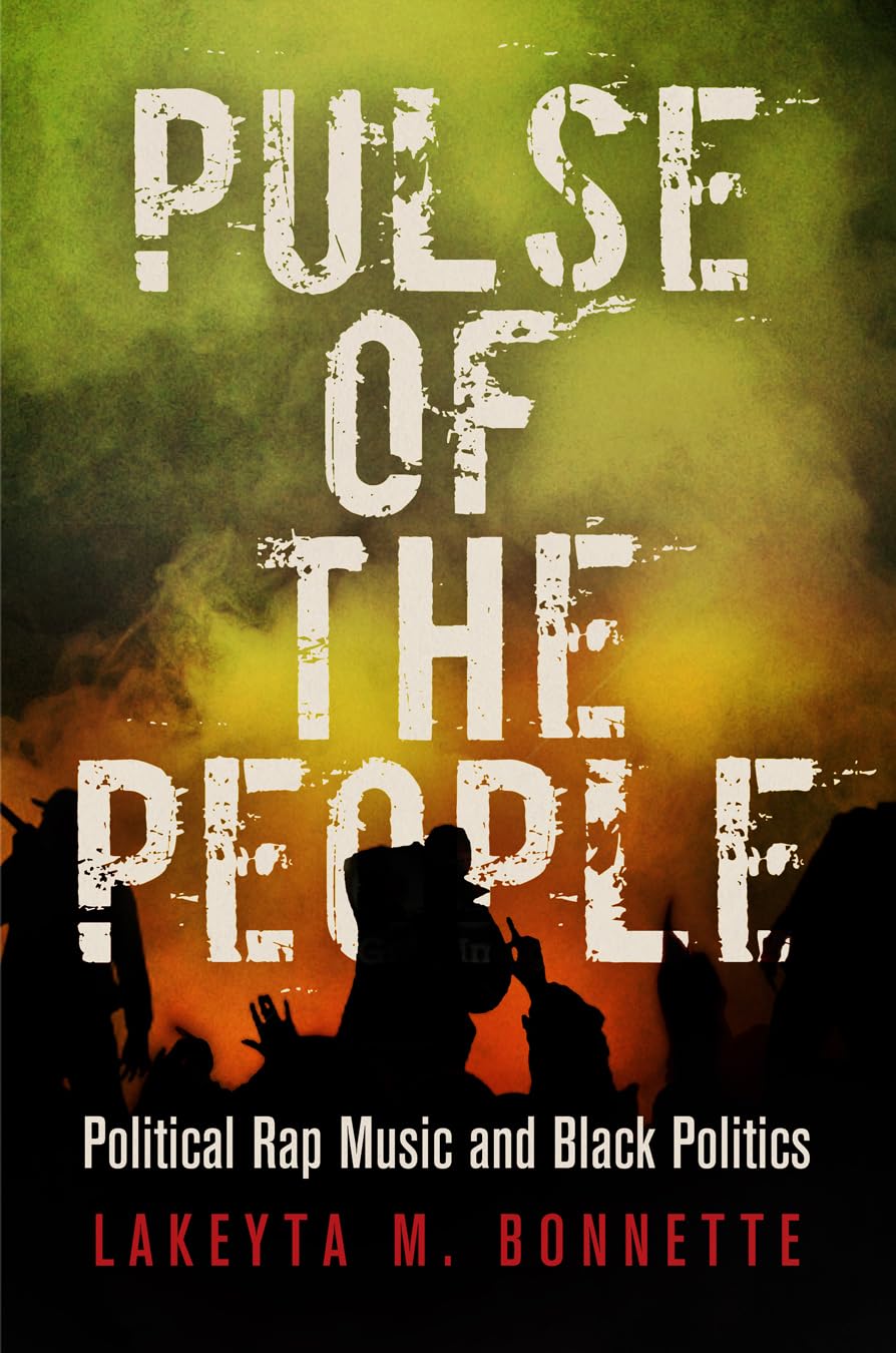 Pulse of the People: Political Rap Music and Black Politics (American ...