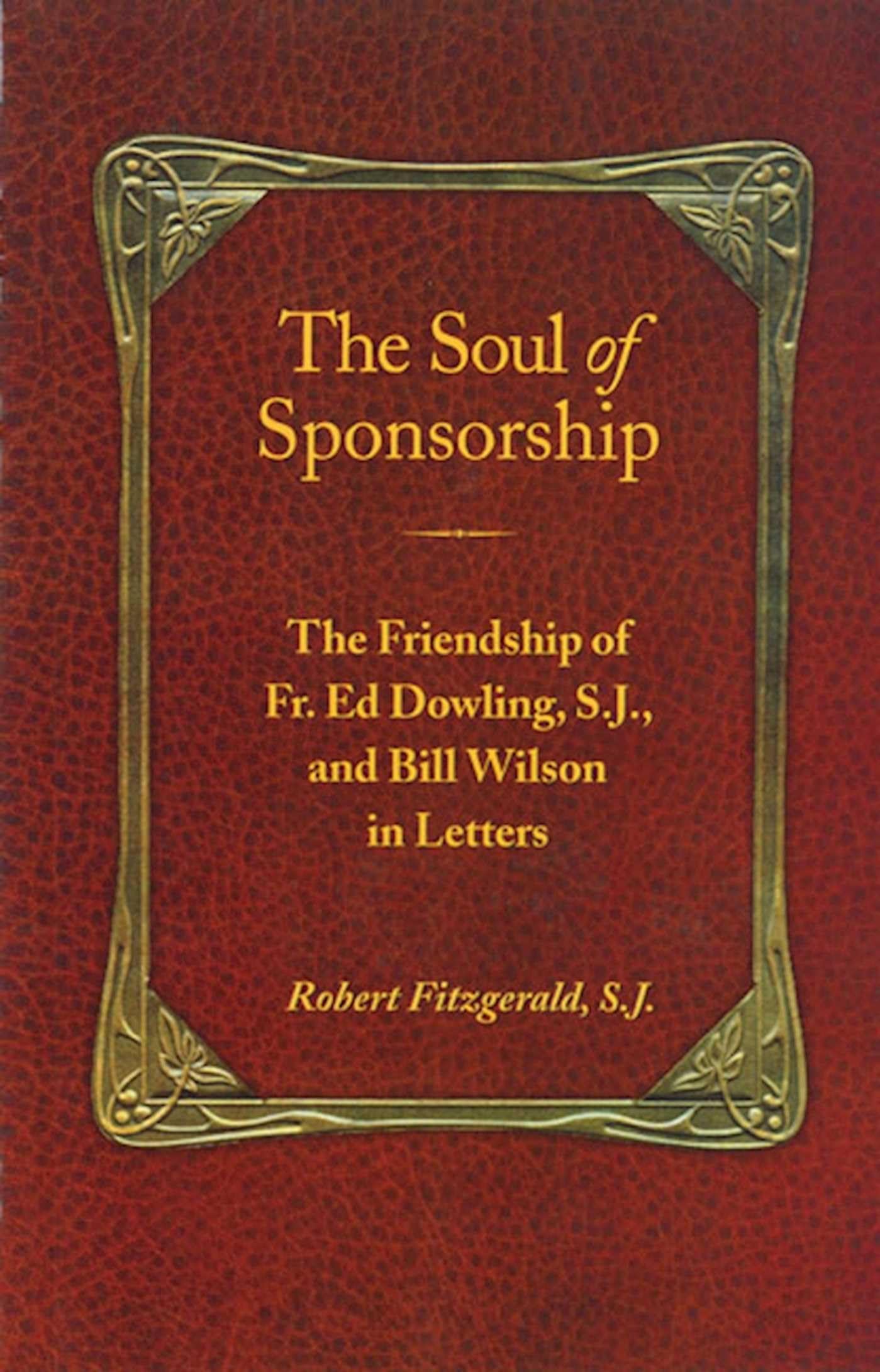 The Soul of Sponsorship: The Friendship of Fr. Ed Dowling, S.J. and ...