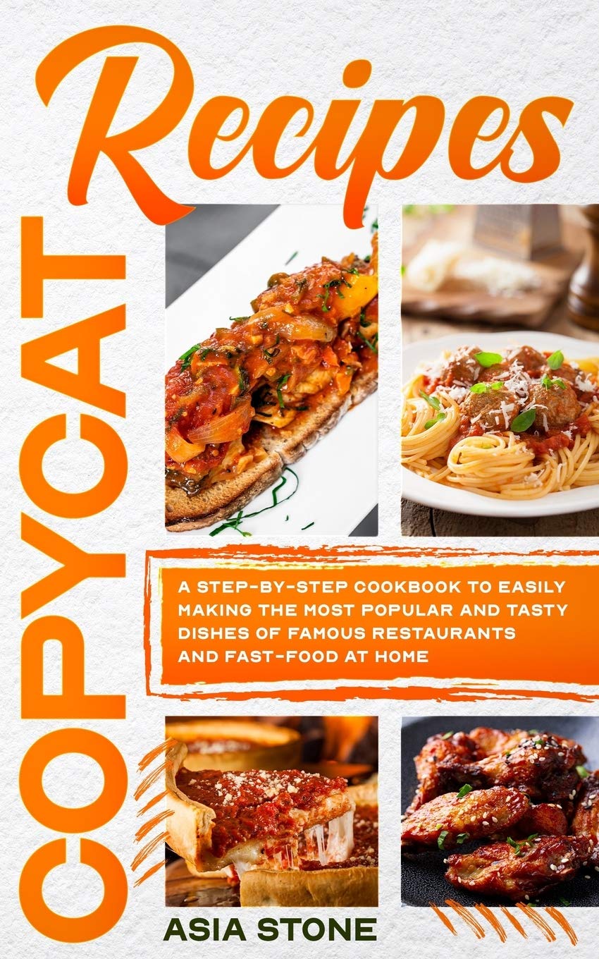 Copycat Recipes: A Step-by-Step Cookbook to Easily Making the Most ...