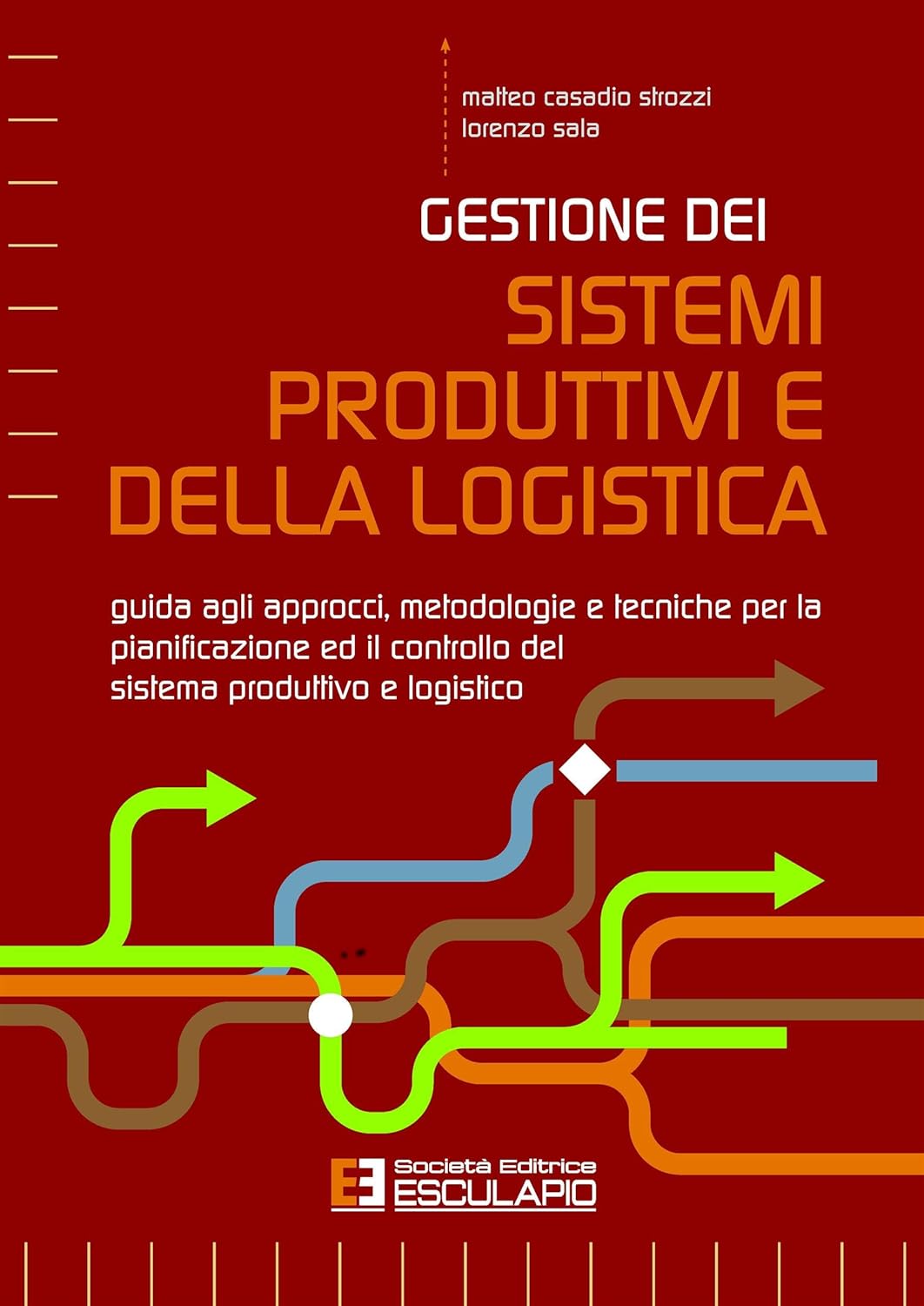 Gestione dei Sistemi Produttivi e della Logistica: Guida agli approcci, metodologie e tecniche ...