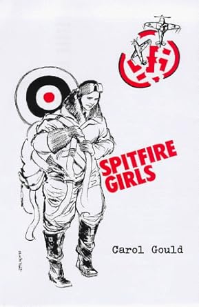 Spitfire Girls: A Tale of the Lives and Loves Achievements and Heroism ...