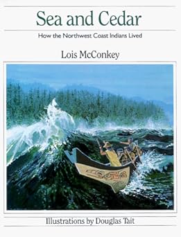 Sea and Cedar: How the Northwest Coast Indians Lived: McConkey, Lois ...