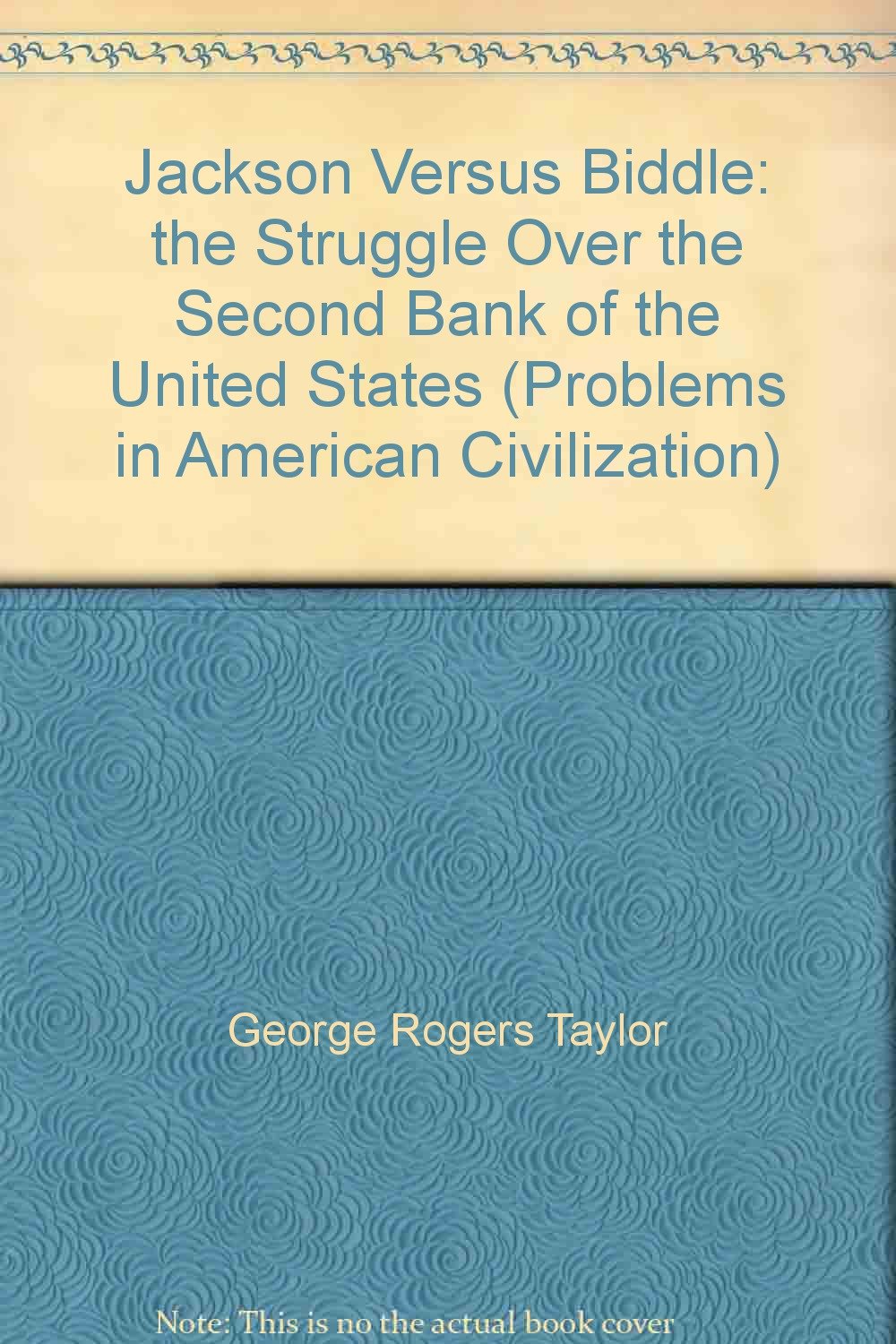 Jackson Versus Biddle: the Struggle Over the Second Bank of the United ...