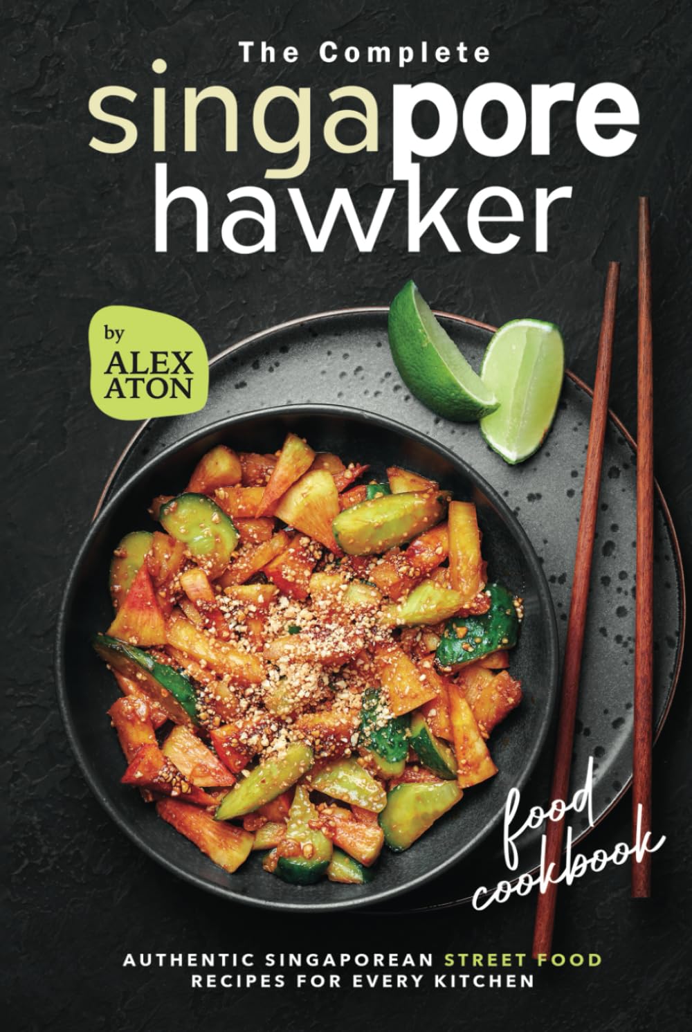 The Complete Singapore Hawker Food Cookbook: Authentic Singaporean ...