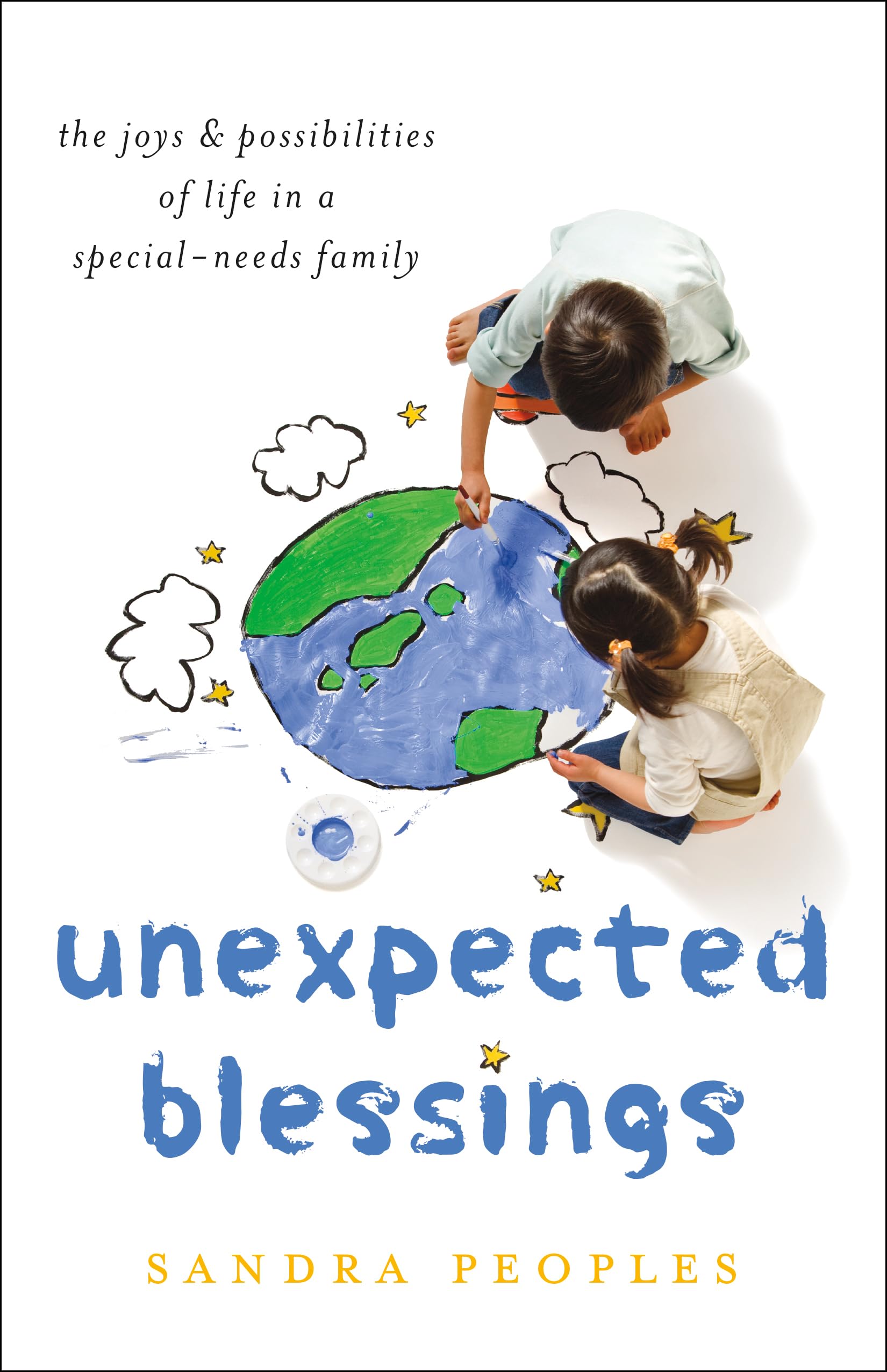 Unexpected Blessings: The Joys & Possibilities of Life in a Special ...
