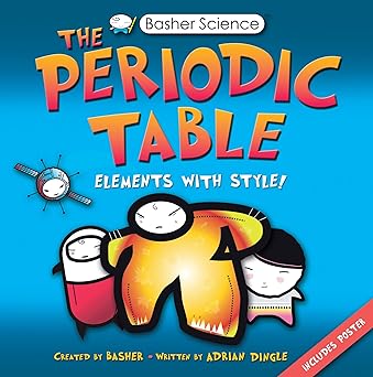 Basher Science: The Periodic Table: Elements with Style!: Dingle, Adrian, Basher, Simon, Basher ...