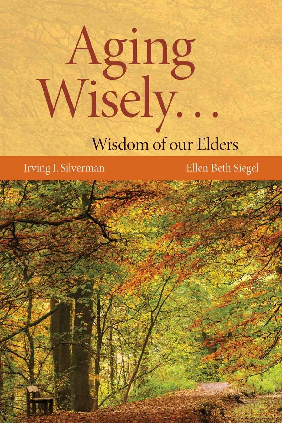 Aging Wisely... Wisdom of Our Elders: .: Silverman, Irving, Siegel ...