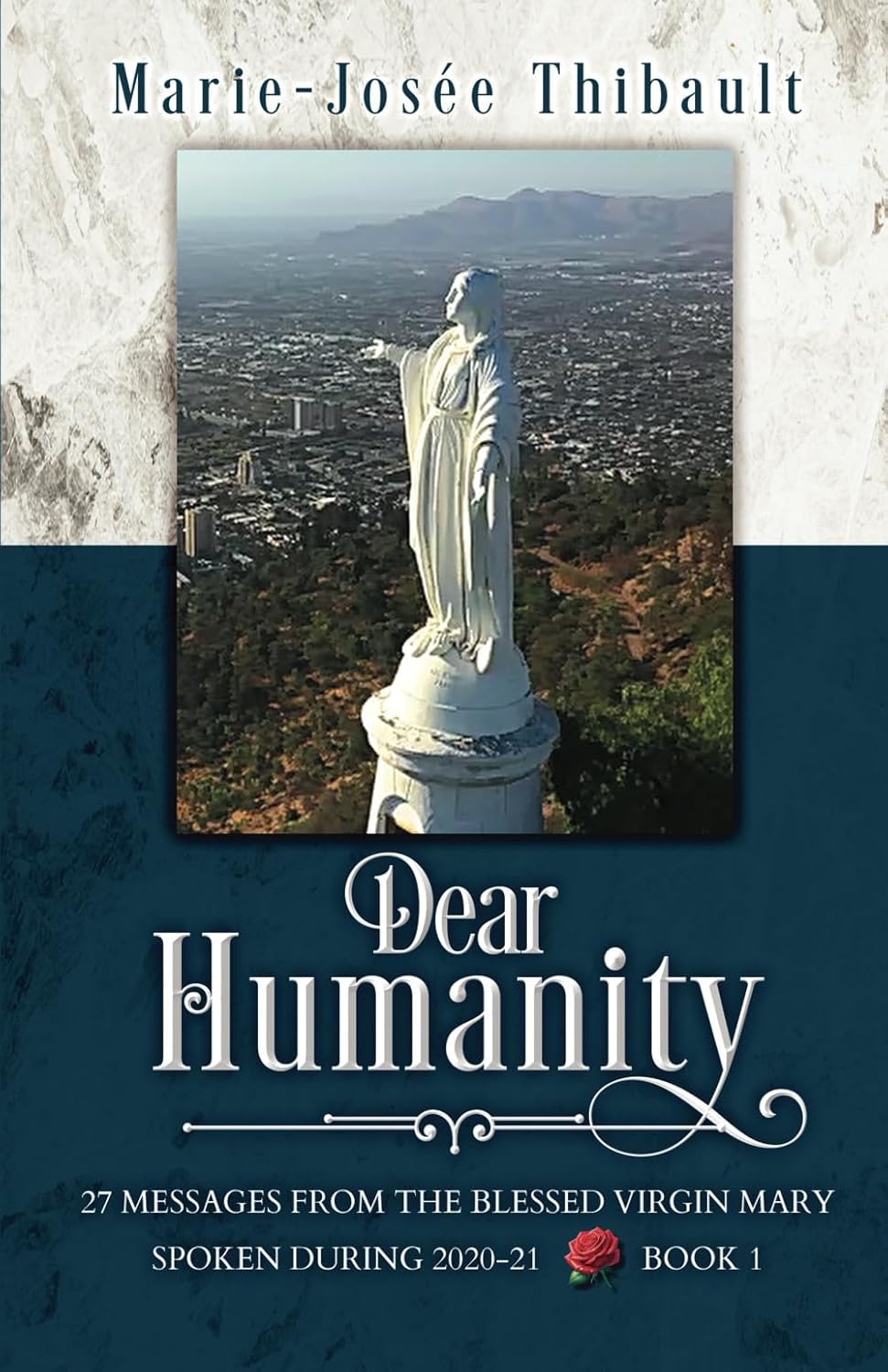 Dear Humanity - Book 1: 27 Messages From the Blessed Virgin Mary Spoken ...
