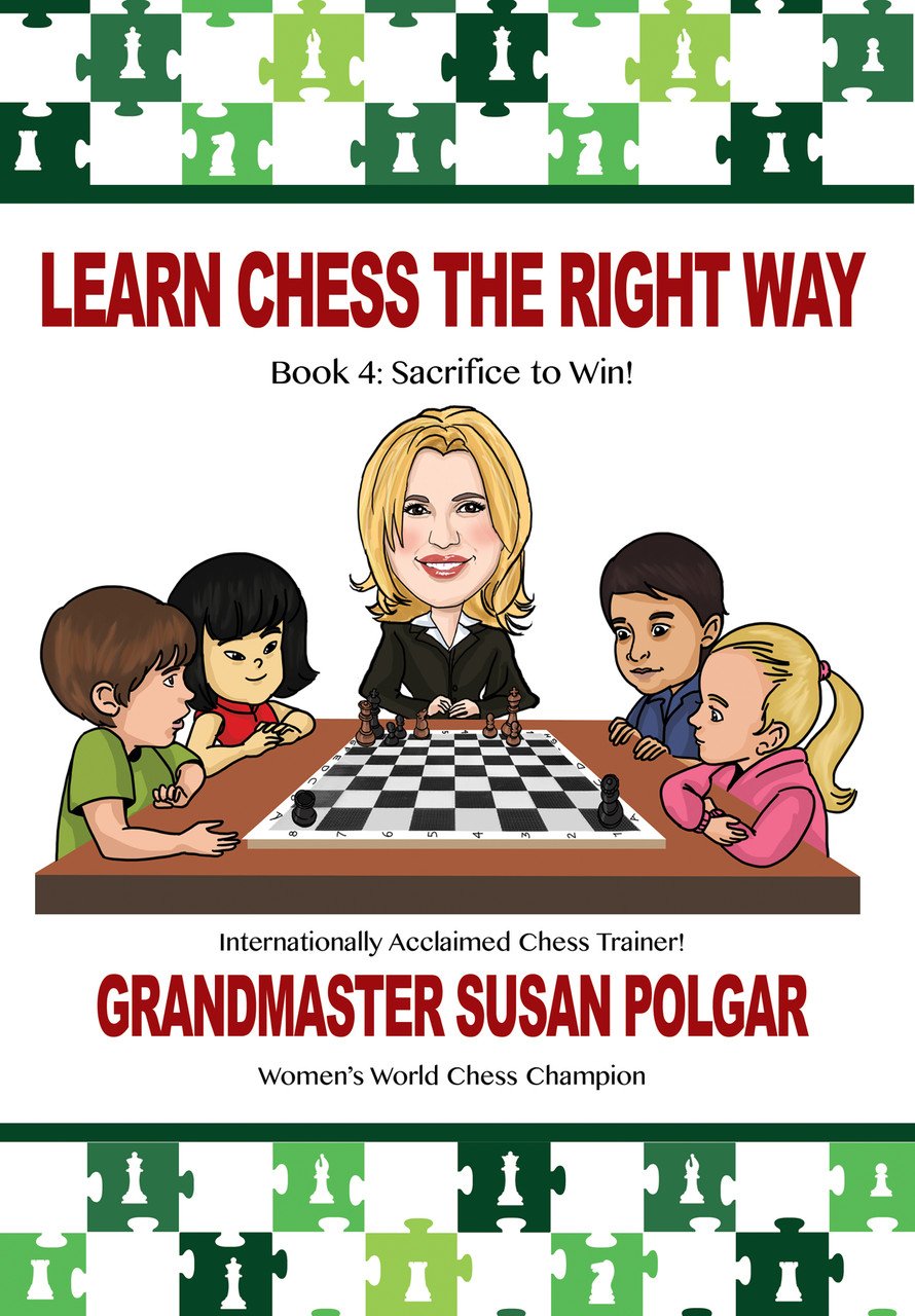 Learn Chess the Right Way: Book 4: Sacrifice to Win!: Polgar, Susan ...