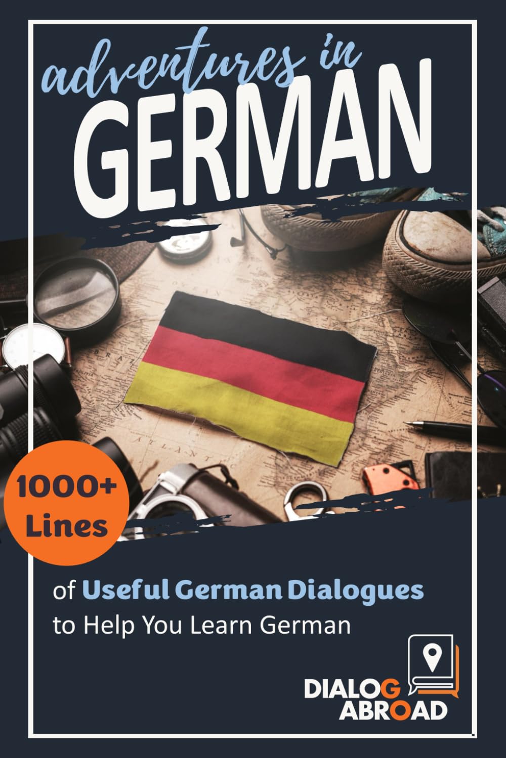 Adventures in German: 1000+ Lines of Useful German Dialogues to Help ...