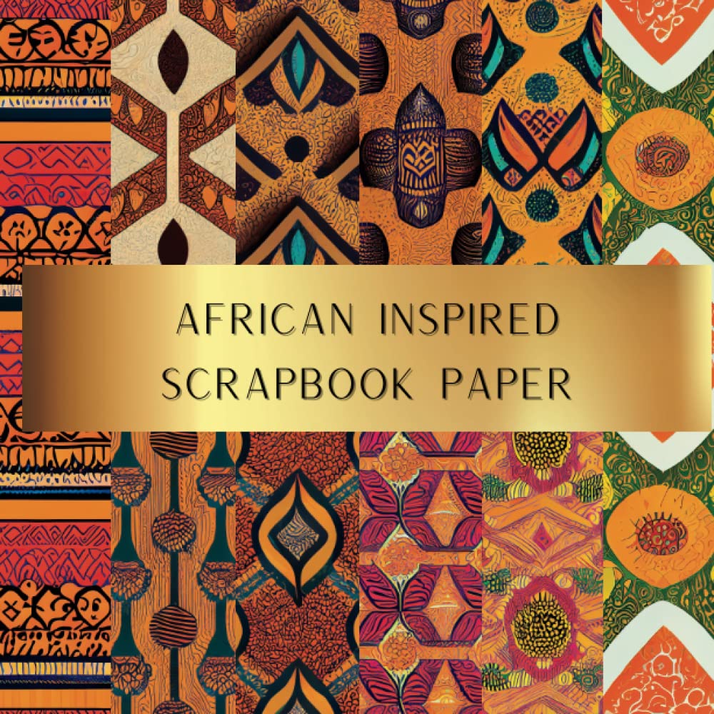 African Inspired Scrapbook Paper: Unleash Your Creativity With Our ...