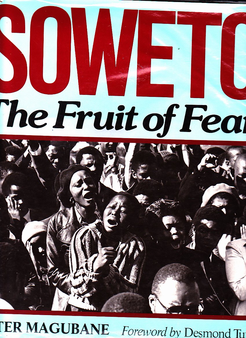 Soweto: The Fruit of Fear: Magubane, Peter: 9780802836311: Amazon.com ...