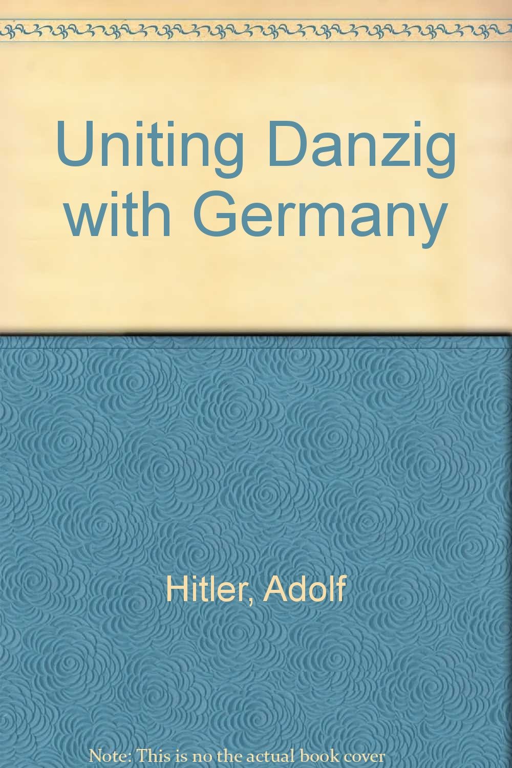 Uniting Danzig with Germany: Hitler, Adolf: 9780944379400: Amazon.com ...