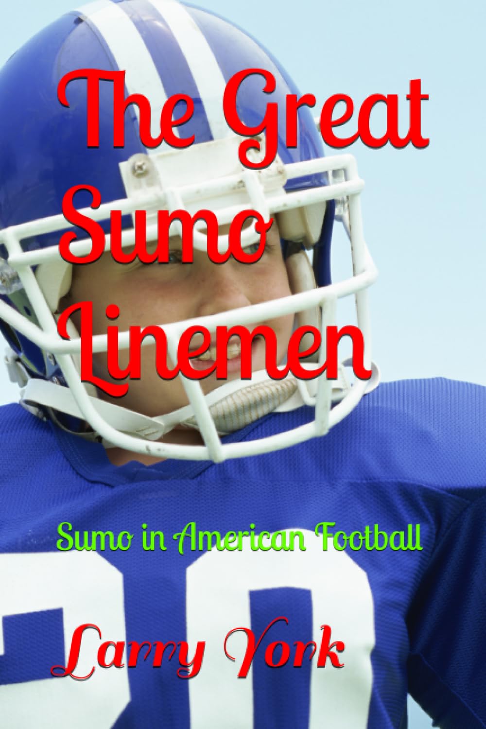 The Great Sumo Linemen: Sumo in American Football: York, Larry C ...
