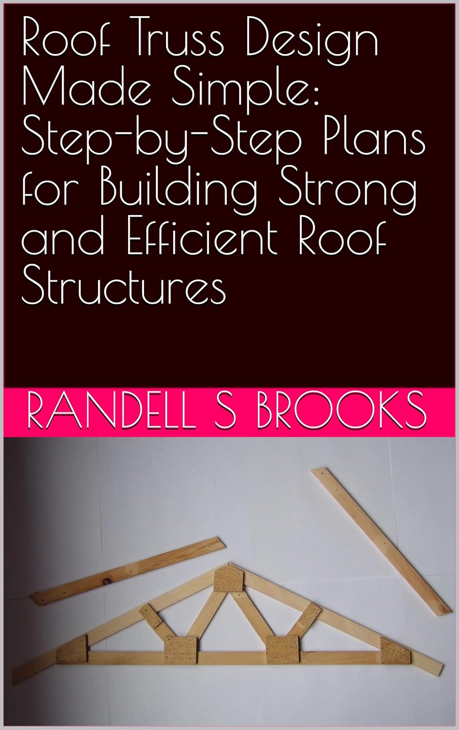 Roof Truss Design Made Simple: Step-by-Step Plans for Building Strong ...