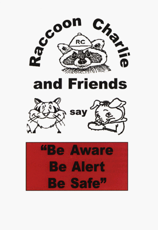 Raccoon Charlie and Friends say, "Be Aware, Be Alert, Be Safe: Basso ...