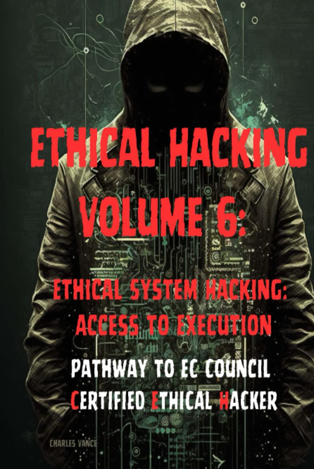 Ethical Hacking Volume 6: Ethical System Hacking: Access to Execution ...