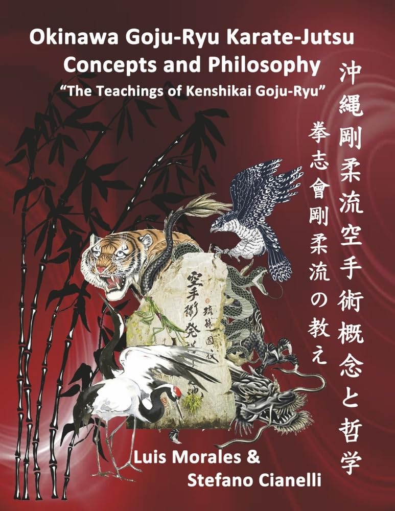 Okinawan Goju-Ryu Karate-Jutsu Concepts & Philosophy: "The Teachings of ...
