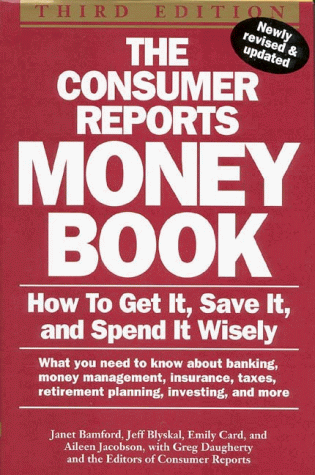 The Consumer Reports Money Book: How to Get It, Save It, and Spend It ...