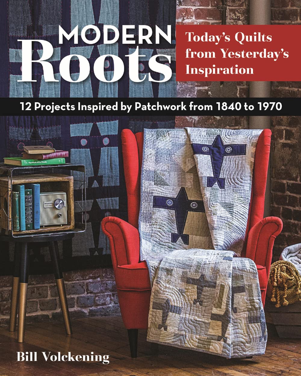 Modern Roots - Today's Quilts from Yesterday's Inspiration: 12 Projects ...