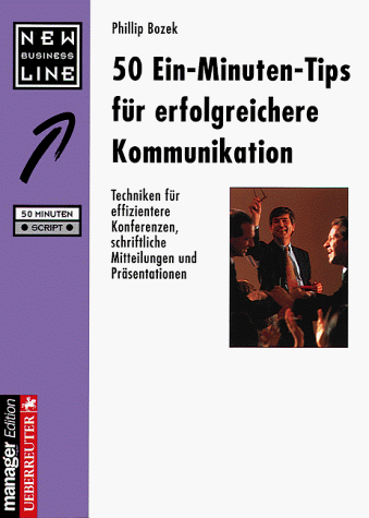 50 Ein-Minuten-Tips für erfolgreichere Kommunikation : Phillip Bozek ...
