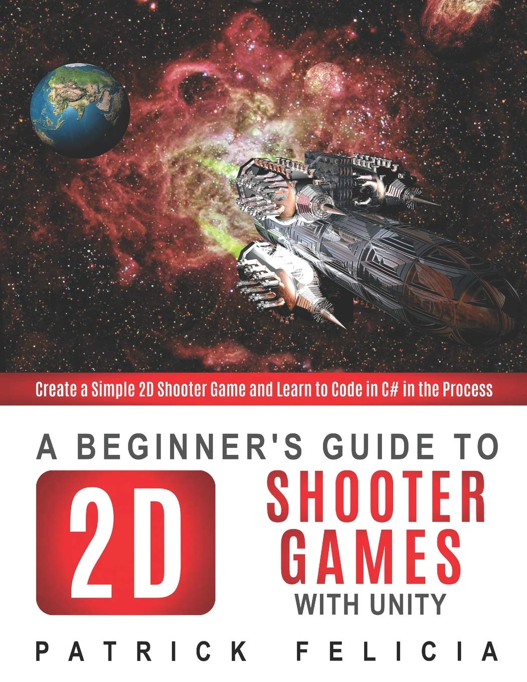 Buy A Beginner's Guide to 2D Shooter Games with Unity: Create a Simple 2D Shooter Game and Learn ...