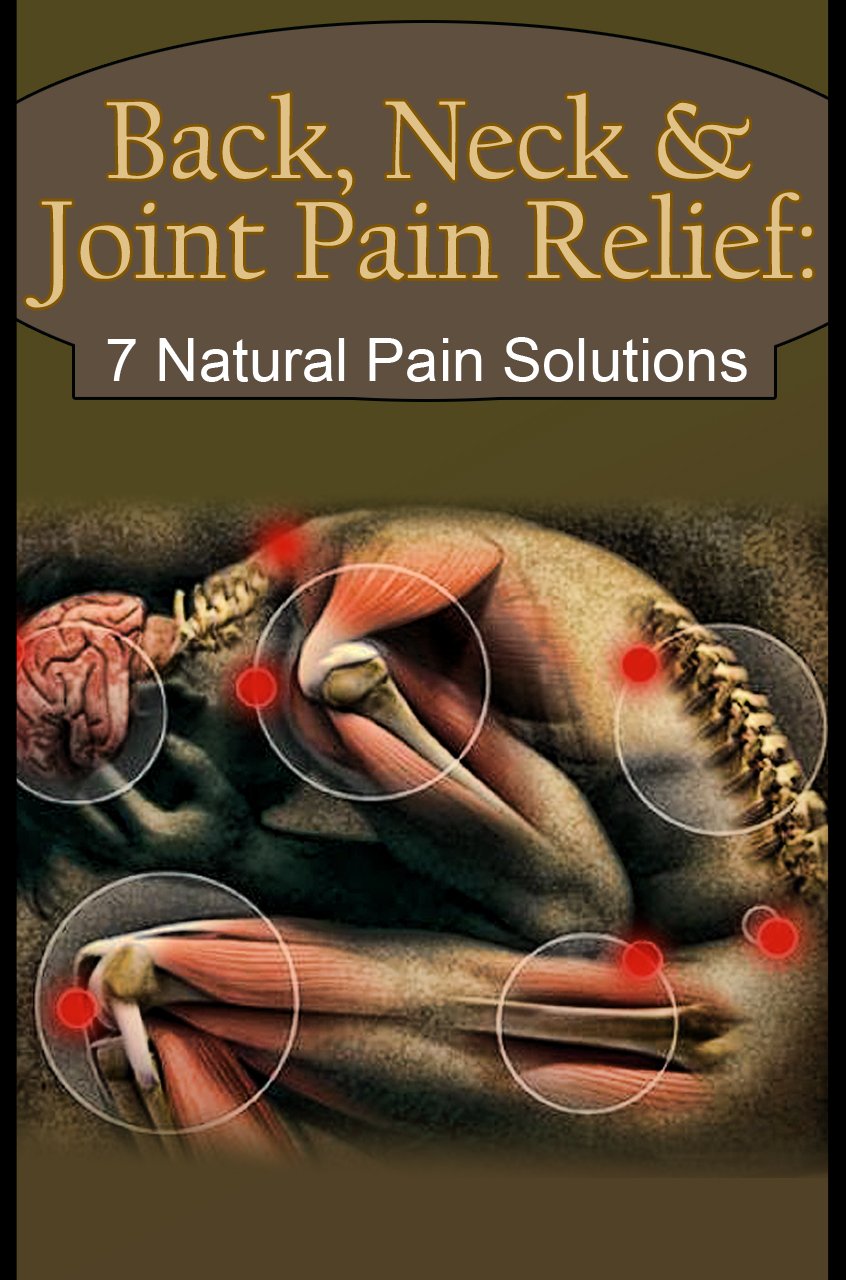 Amazon.com: Back, Neck & Joint Pain Relief: 7 Natural Pain Solutions ...
