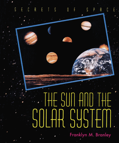 The Sun and the Solar System (Secrets of Space): Franklyn M. Branley ...