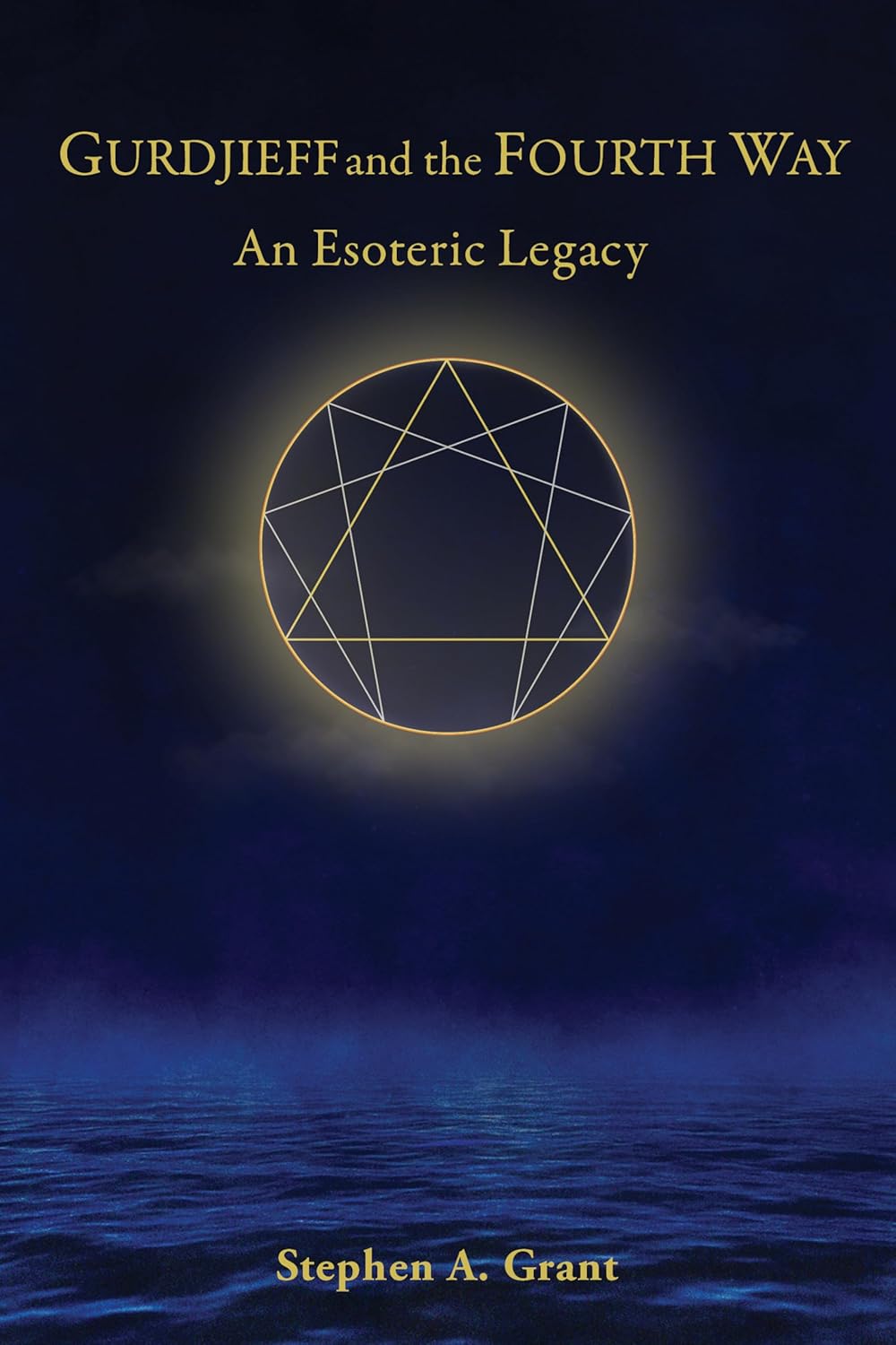 Gurdjieff and the Fourth Way: An Esoteric Legacy : Grant, Stephen A ...