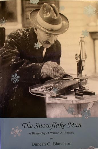 The Snowflake Man: A Biography of Wilson A. Bentley: Blanchard, Duncan ...