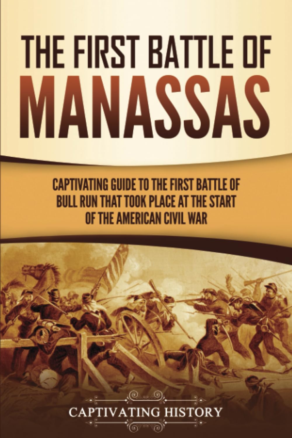The First Battle of Manassas: A Captivating Guide to the First Battle ...