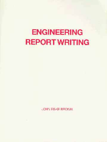 Engineering Report Writing: Brown, John Fiske: 9780961248857: Amazon ...