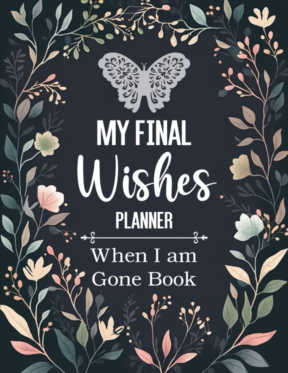 My Final Wishes Planner When I am Gone Book: The Essential Death ...
