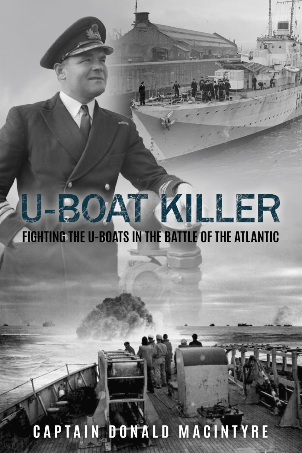U-Boat Killer: Fighting the U-Boats in the Battle of the Atlantic ...
