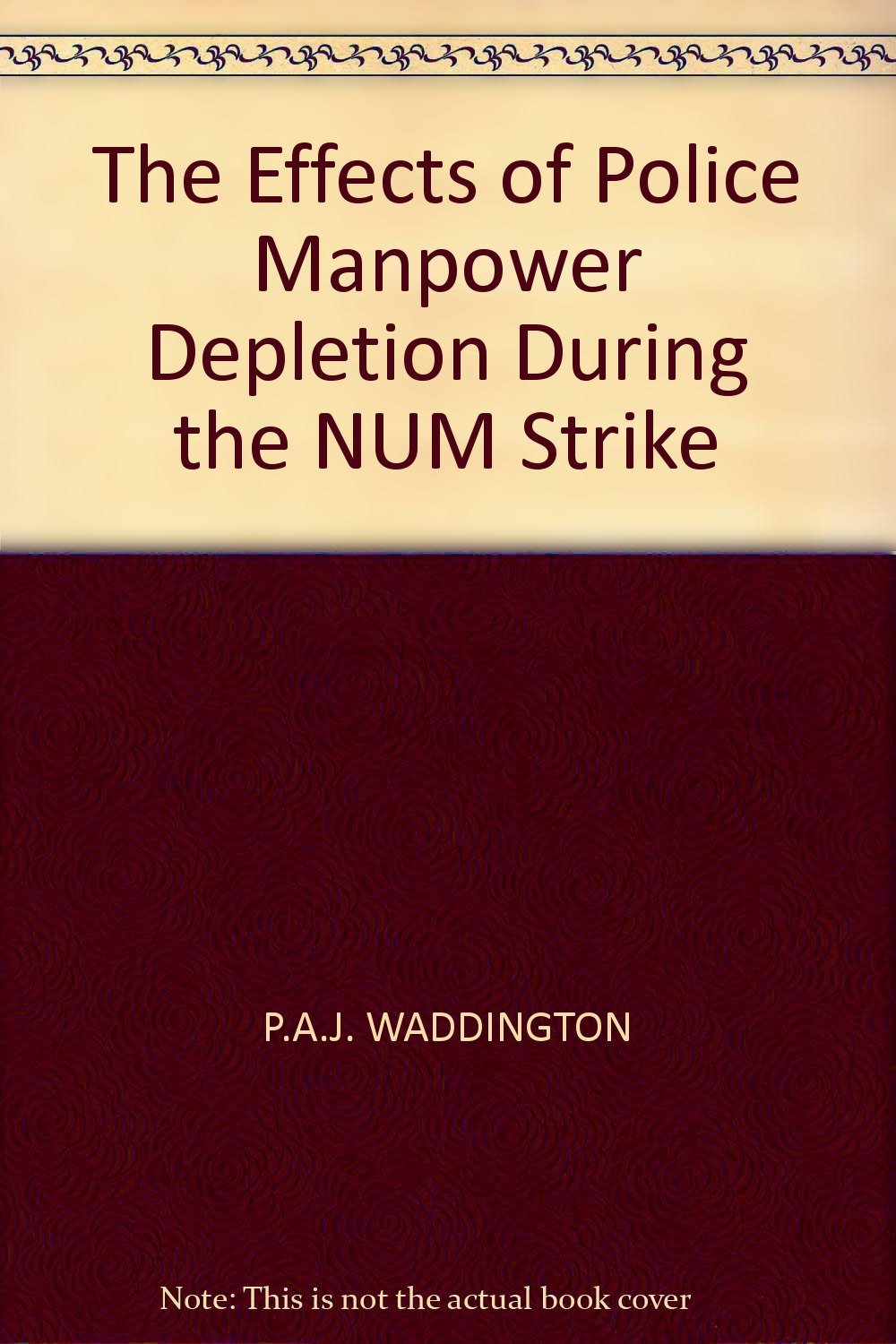 'EFFECTS OF POLICE MANPOWER DEPLETION DURING THE NUM STRIKE, 1984-85 ...
