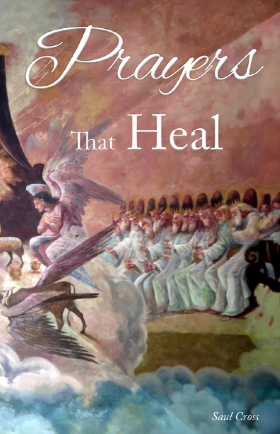 Prayers that Heal: Cross, Saul: 9798853641303: Amazon.com: Books