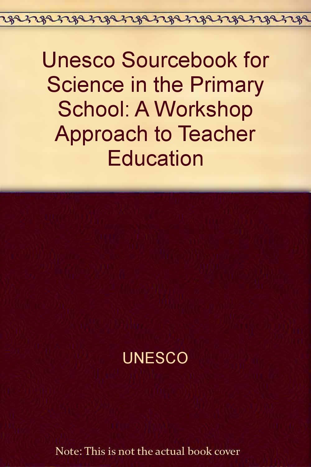 UNESCO Sourcebook for Science in the Primary School: A Workshop ...